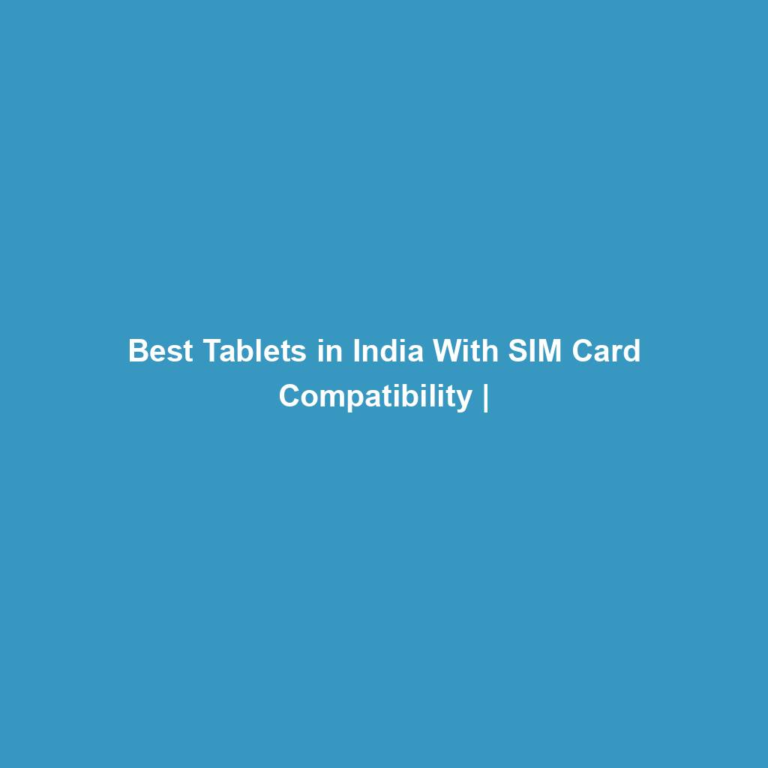 Greatest Tablets in India With SIM Card Compatibility